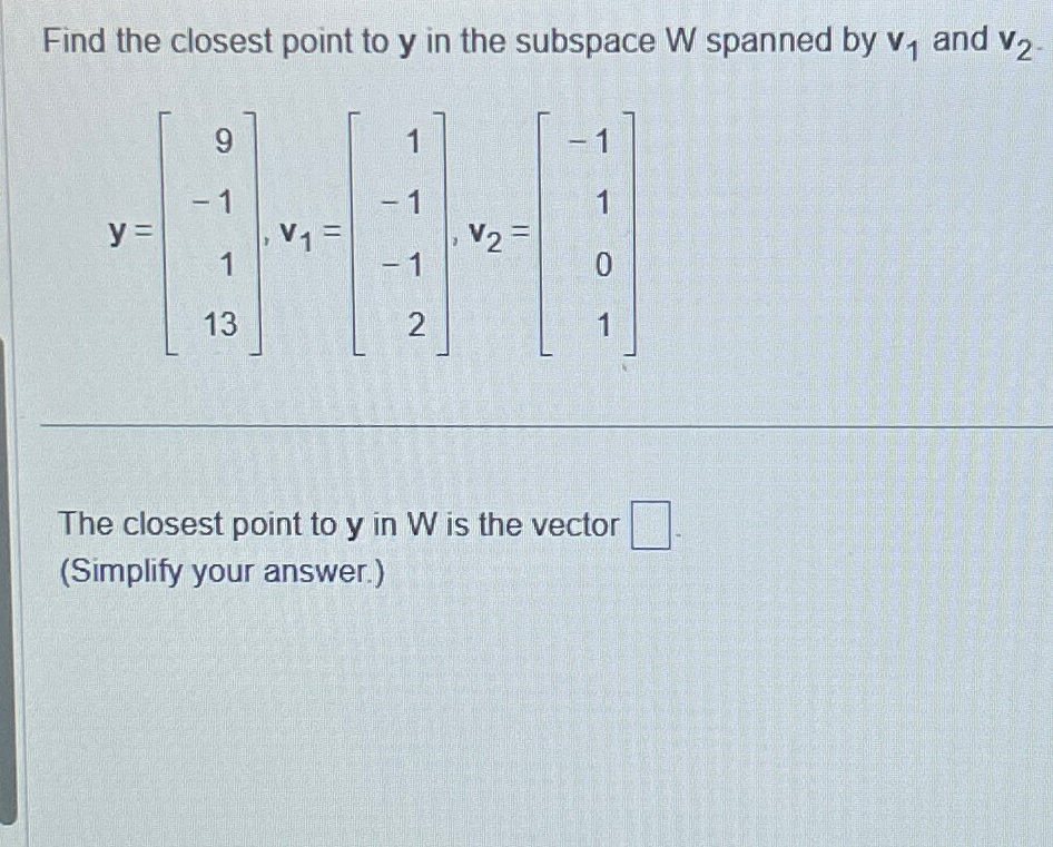 Solved Find the closest point to y ﻿in the subspace W | Chegg.com