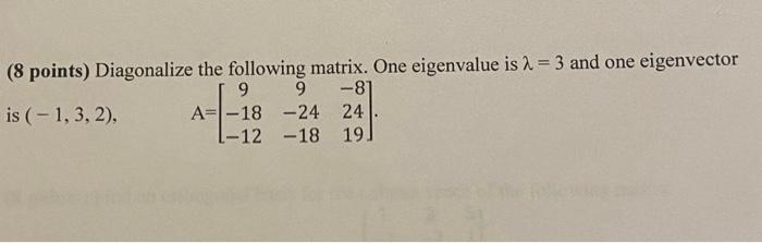 ( 8 points) Diagonalize the following matrix. One | Chegg.com