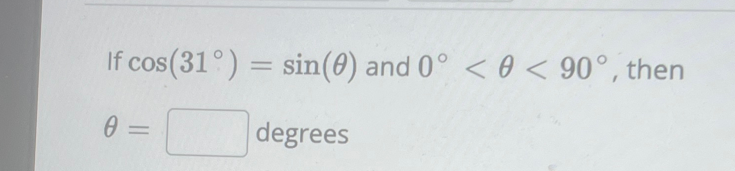 Solved If cos(31°)=sin(θ) ﻿and 0°