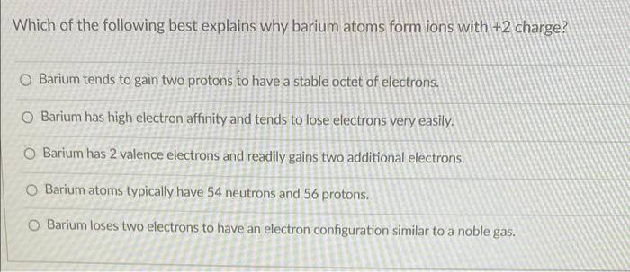 Solved Which of the following best explains why barium atoms | Chegg.com