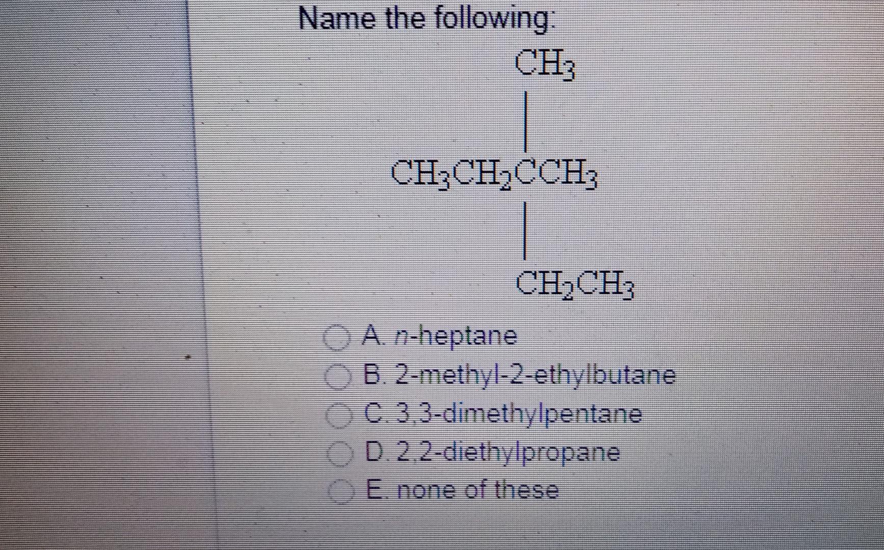 Solved Name the following: CH3 CH3CH2CCH: CH2CH3 A. | Chegg.com