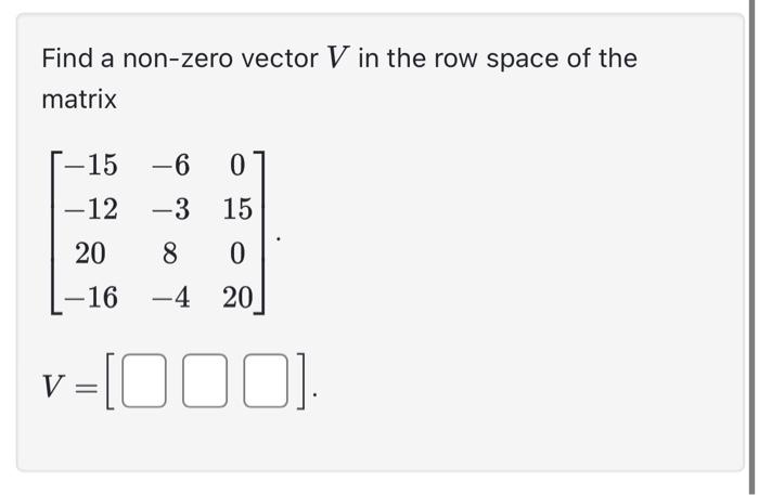 Solved Find a non-zero vector V in the row space of the | Chegg.com