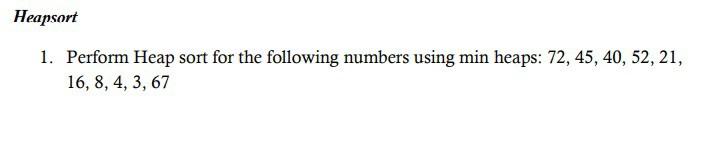 Solved Heapsort 1. Perform Heap sort for the following | Chegg.com
