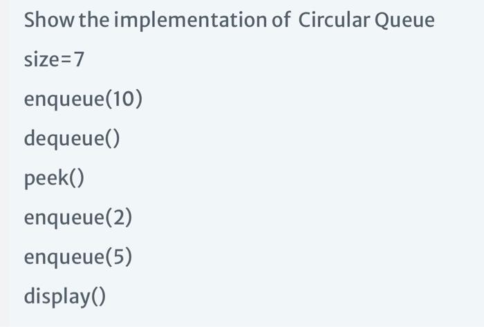 Solved Show the implementation of Circular Queue size =7 | Chegg.com