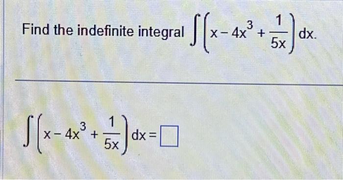 Solved Find the indefinite integral ∫(x−4x3+5x1)dx | Chegg.com