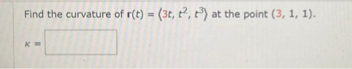 Solved Find the curvature of r(t)= 3t,t2,t3 at the point | Chegg.com