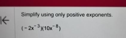 Solved Simplify using only positive exponents.(-2x-3)(10x-8) | Chegg.com
