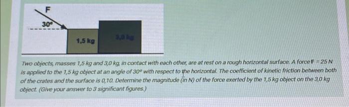 Solved F 30° 1,5 kg 3,0 kg Two objects, masses 1,5 kg and | Chegg.com