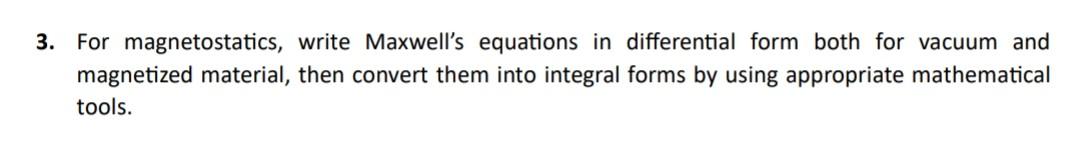 Solved 3. For magnetostatics, write Maxwell's equations in | Chegg.com