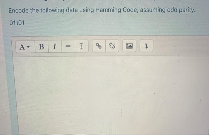 Solved Encode the following data using Hamming Code, | Chegg.com Solved Encode the following data using Hamming Code, | Chegg.com