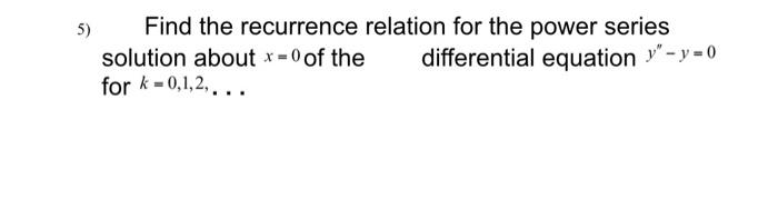 Solved 5) Find the recurrence relation for the power series | Chegg.com