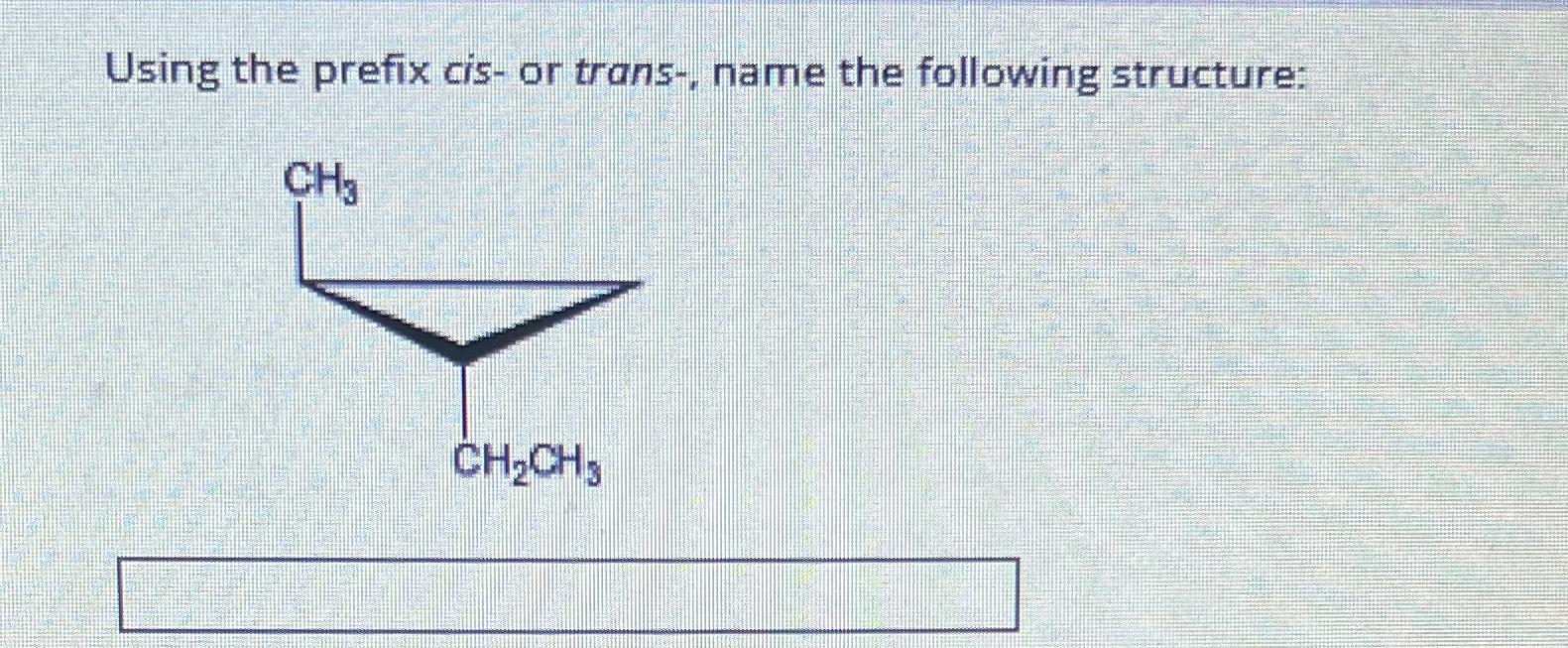 Solved Using the prefix cis- ﻿or trans-, ﻿name the following | Chegg.com