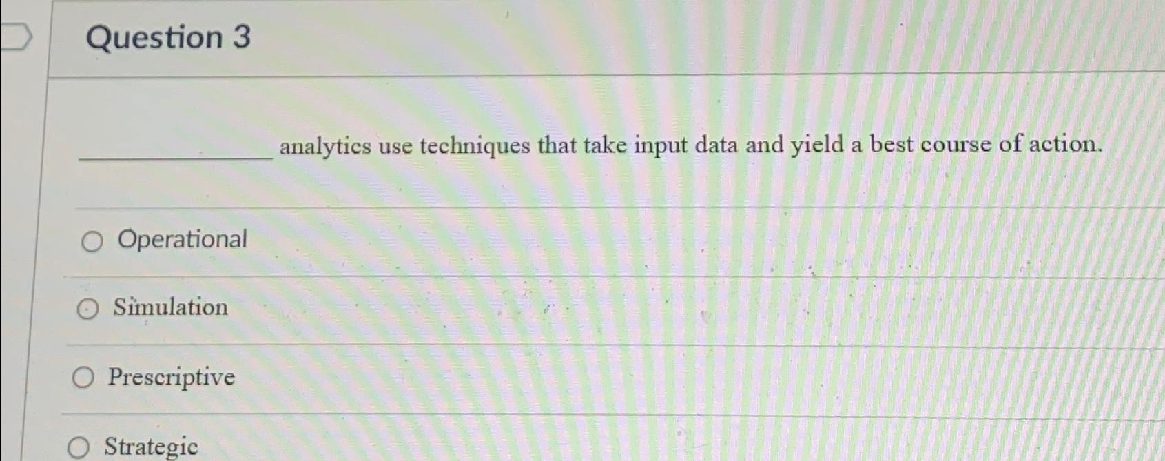 Solved Question 3analytics use techniques that take input | Chegg.com