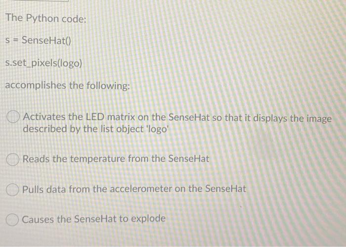 Solved The Python code: s= SenseHat() s.set_pixels(logo) | Chegg.com
