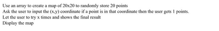 Solved Use an array to create a map of 20x20 to randomly | Chegg.com