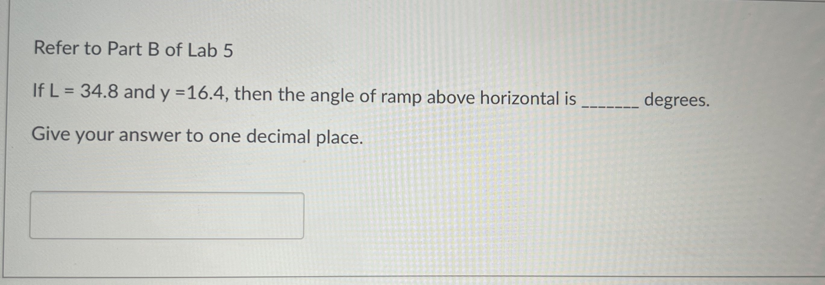 Refer to Part B of Lab 5 If L=34.8 and y=16.4, then | Chegg.com