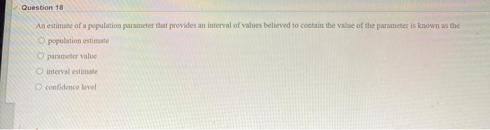 Solved Question 18 An estimate of a population parameter | Chegg.com Solved Question 18 An estimate of a population parameter | Chegg.com
