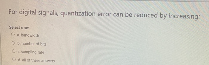 Solved For digital signals, quantization error can be | Chegg.com