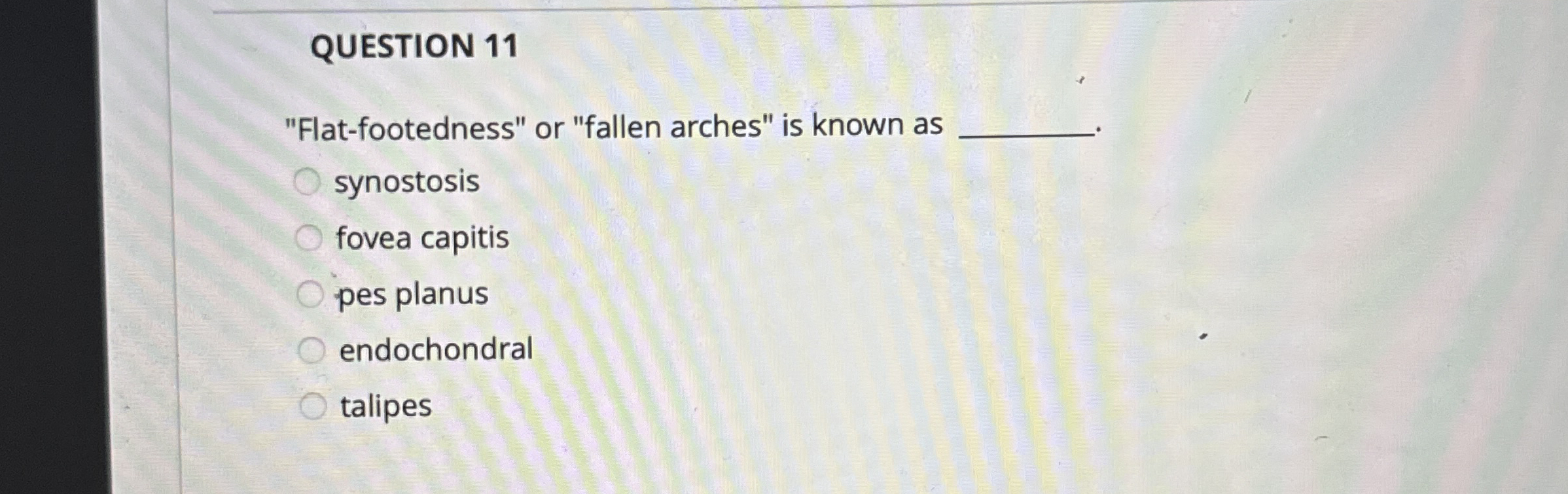 [Solved]: QUESTION 11 "Flat-footedness" or "fall