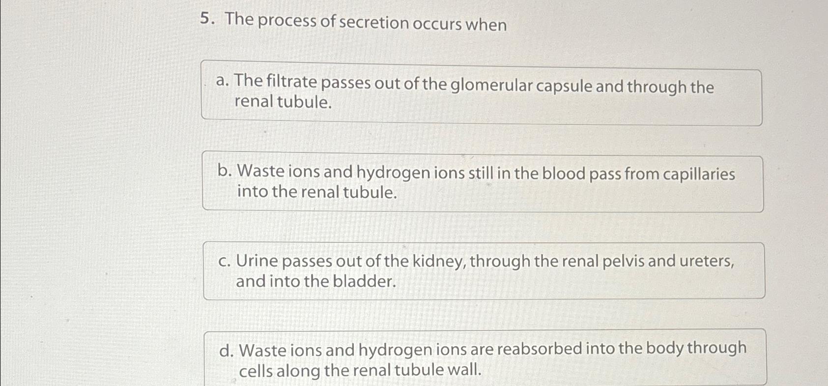 Solved The process of secretion occurs whena. ﻿The filtrate | Chegg.com