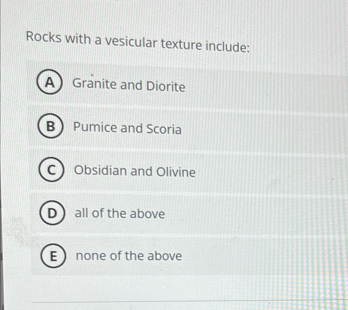 Solved Rocks with a vesicular texture include:Granite and | Chegg.com