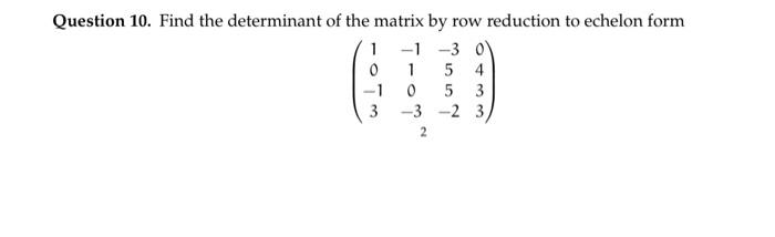 Solved Question 10. Find the determinant of the matrix by | Chegg.com