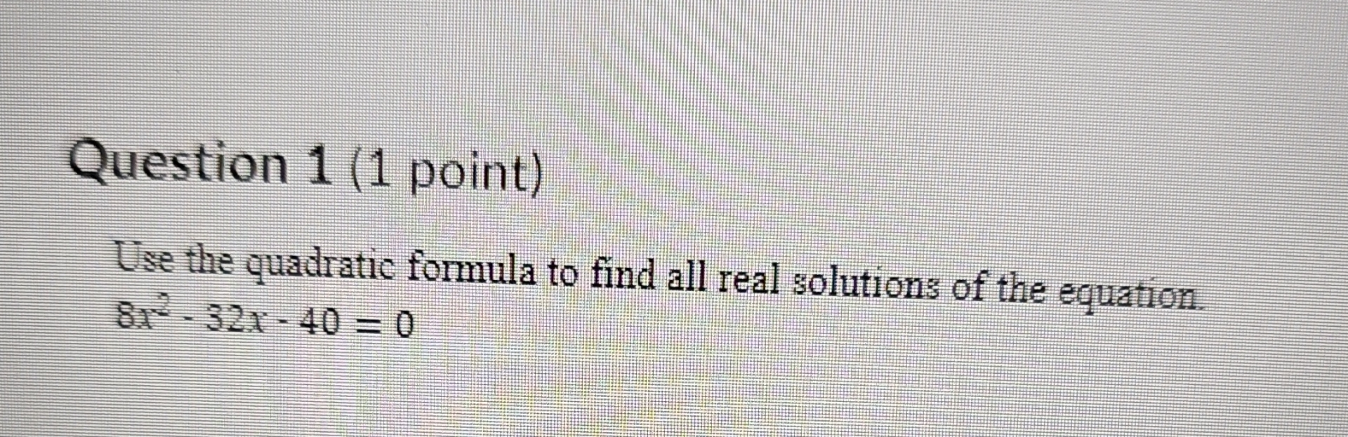 Solved Question 1 (1 ﻿point)Use the quadratic formula to | Chegg.com