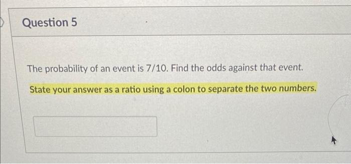 Solved Question 5 The probability of an event is 7/10. Find | Chegg.com
