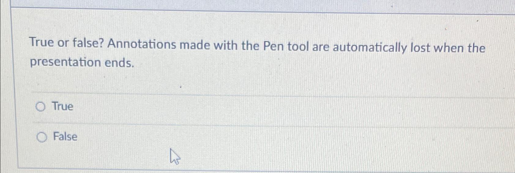 Solved True or false? Annotations made with the Pen tool are | Chegg.com