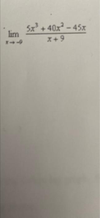 Solved 5x3 + 40x2 - 45x lim X + 9 | Chegg.com