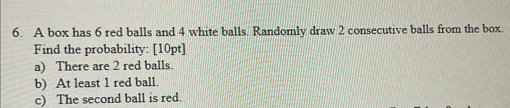 Solved A box has 6 ﻿red balls and 4 ﻿white balls. Randomly | Chegg.com