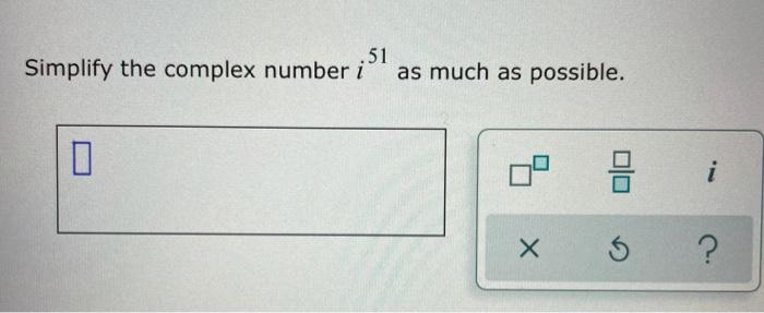Solved .51 Simplify the complex number i as much as | Chegg.com