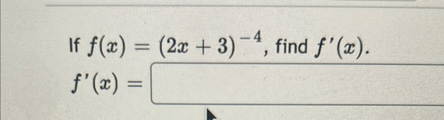 Solved If f(x)=(2x+3)-4, ﻿find f'(x).f'(x)= | Chegg.com