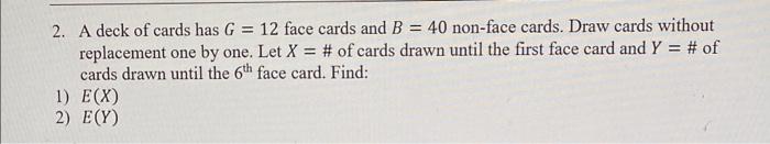 Solved 2. A deck of cards has G=12 face cards and B=40 | Chegg.com
