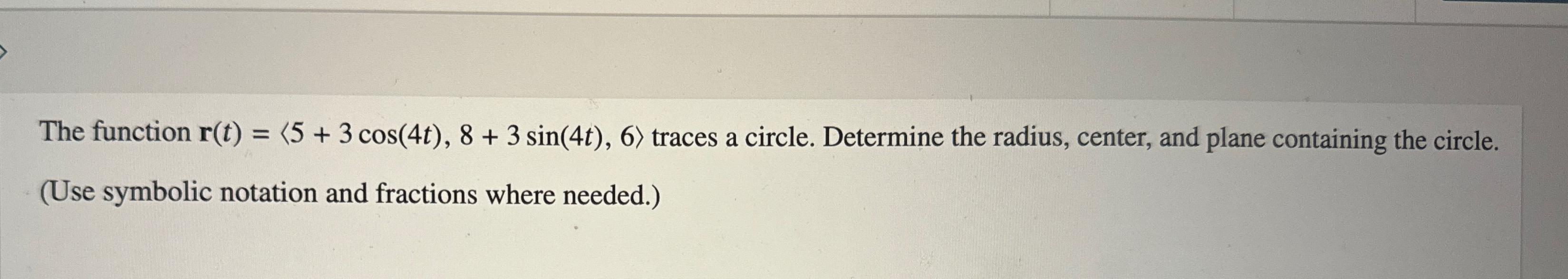 Solved The function r(t)=(:5+3cos(4t),8+3sin(4t),6:) ﻿traces | Chegg.com