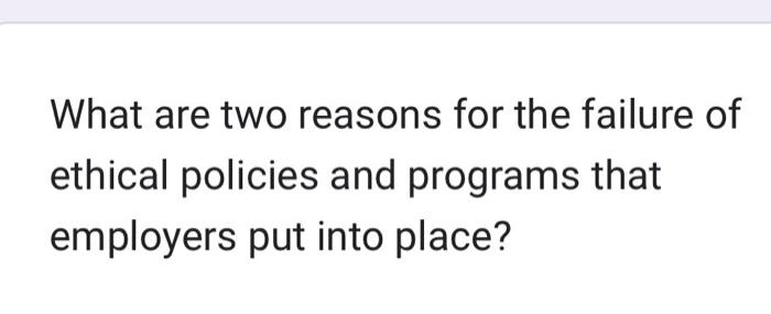 Solved What are two reasons for the failure of ethical | Chegg.com