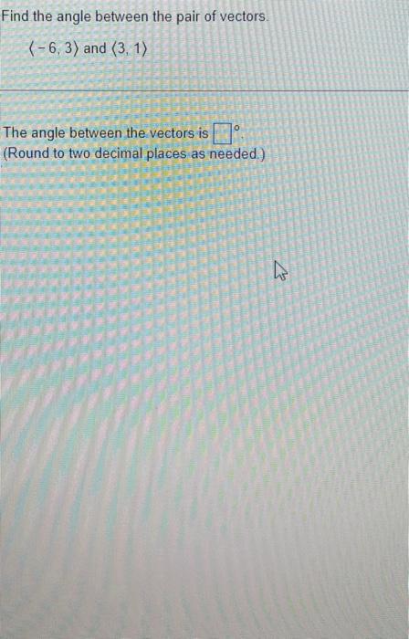 Solved Find the angle between the pair of vectors. (-6, 3) | Chegg.com