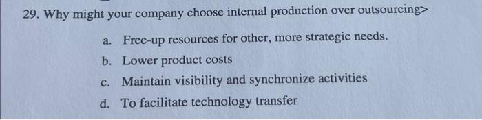 Solved 29. Why might your company choose internal production | Chegg.com