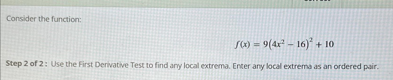 Solved Consider the function:f(x)=9(4x2-16)2+10Step 2 ﻿of 2 | Chegg.com