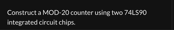 Construct a MOD-20 counter using two 74LS90 | Chegg.com