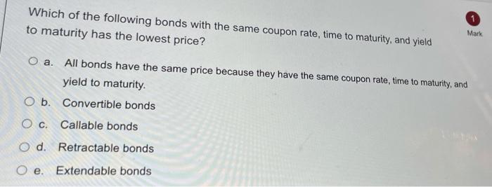 Solved Which of the following bonds with the same coupon | Chegg.com