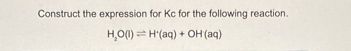 Solved Construct the expression for Kc ﻿for the following | Chegg.com