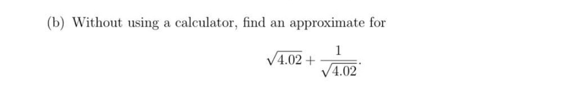 Solved (b) ﻿Without using a calculator, find an approximate | Chegg.com