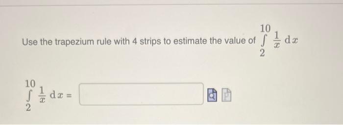 Solved Use the trapezium rule with 4 strips to estimate the | Chegg.com