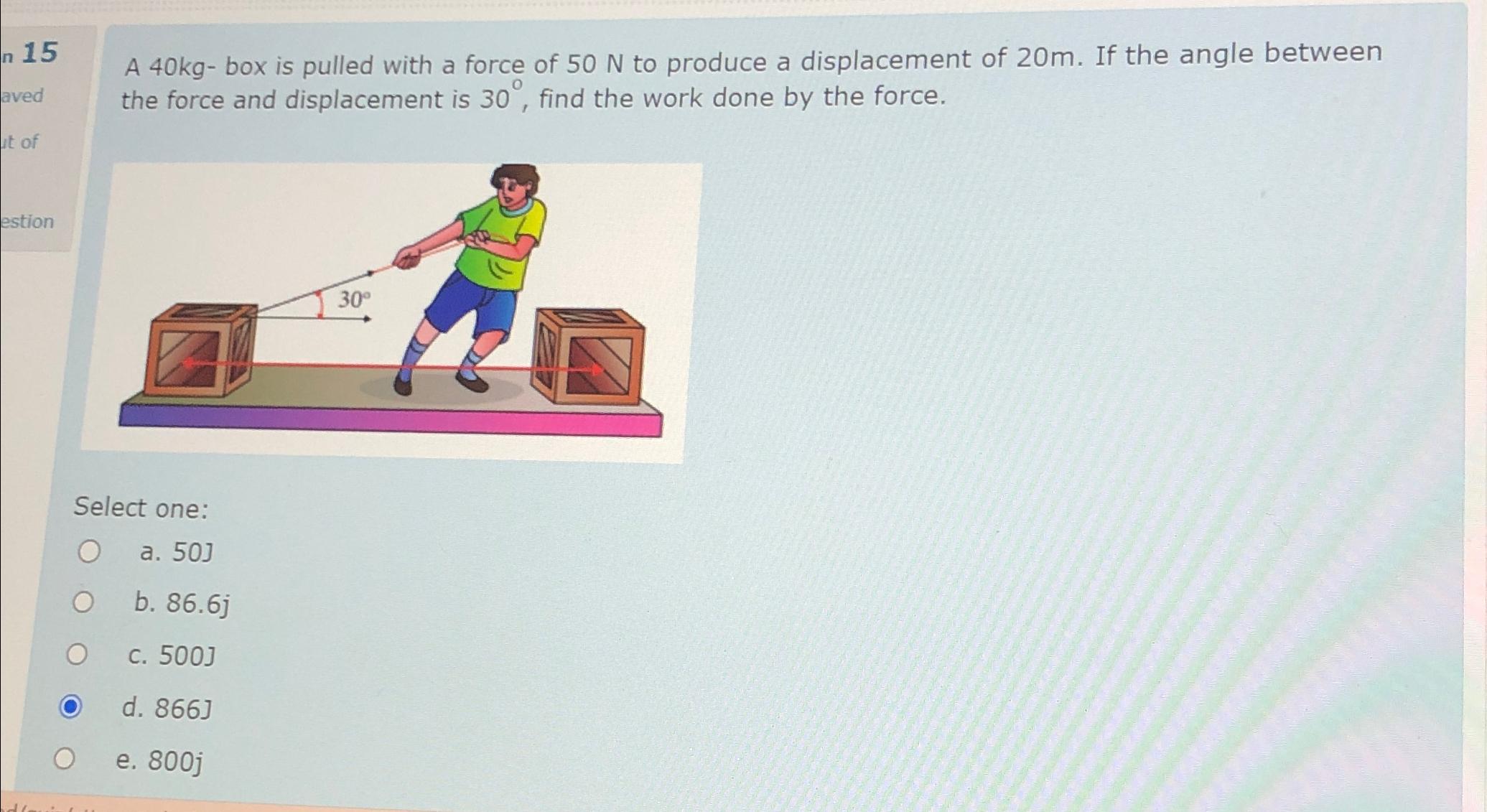 Solved A 40kg - ﻿box is pulled with a force of 50N ﻿to | Chegg.com