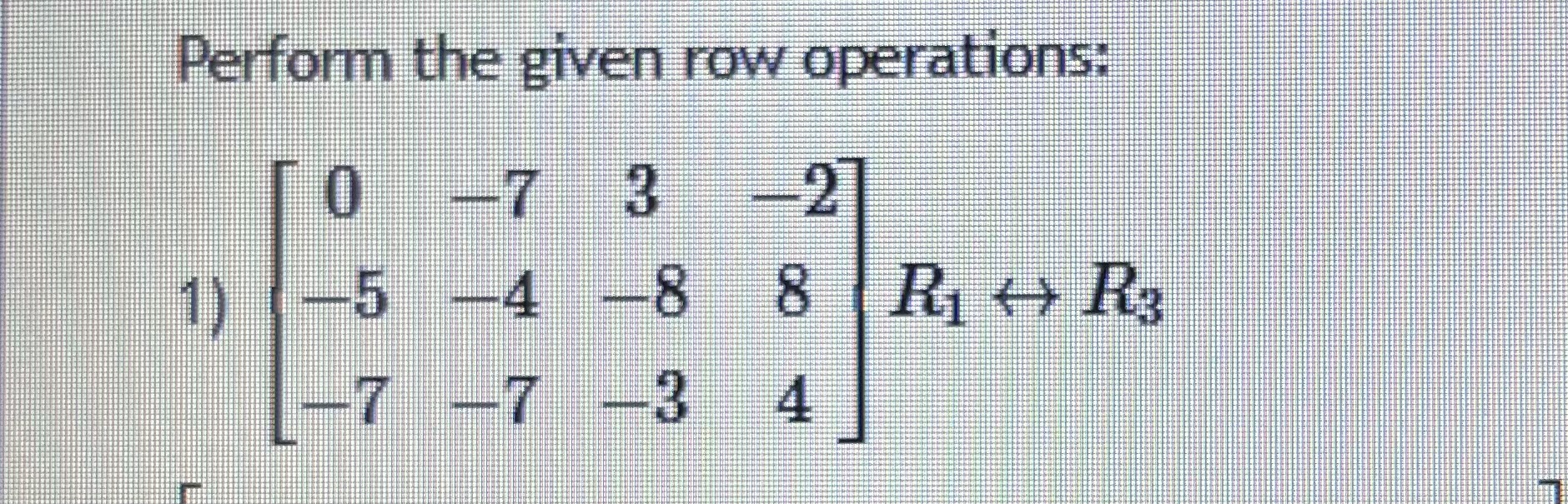 Solved Perform the given row | Chegg.com