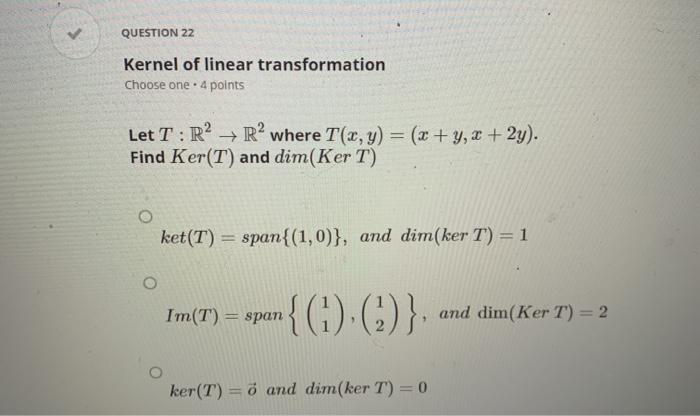 Solved QUESTION 22 Kernel of linear transformation Choose | Chegg.com