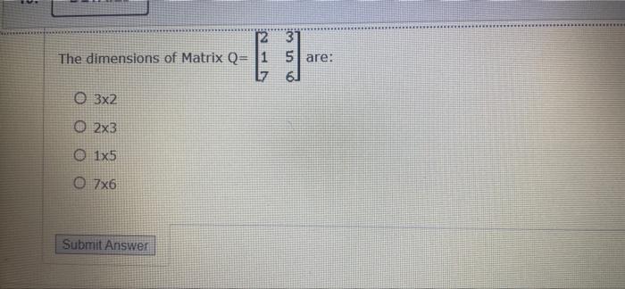 Solved 5 The dimensions of Matrix Q= 1 5 are: 3x2 0 2x3 1x5 | Chegg.com
