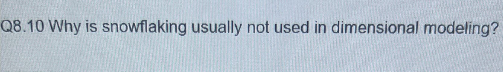 Solved Q8.10 ﻿Why is snowflaking usually not used in | Chegg.com