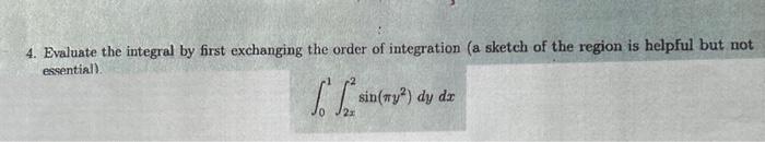 Solved 4. Evaluate the integral by first exchanging the | Chegg.com